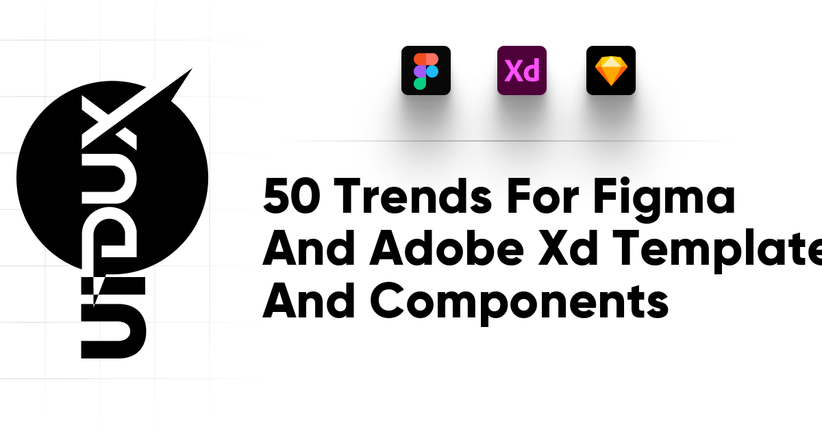 50 Trends for Figma and Adobe XD Templates and Components